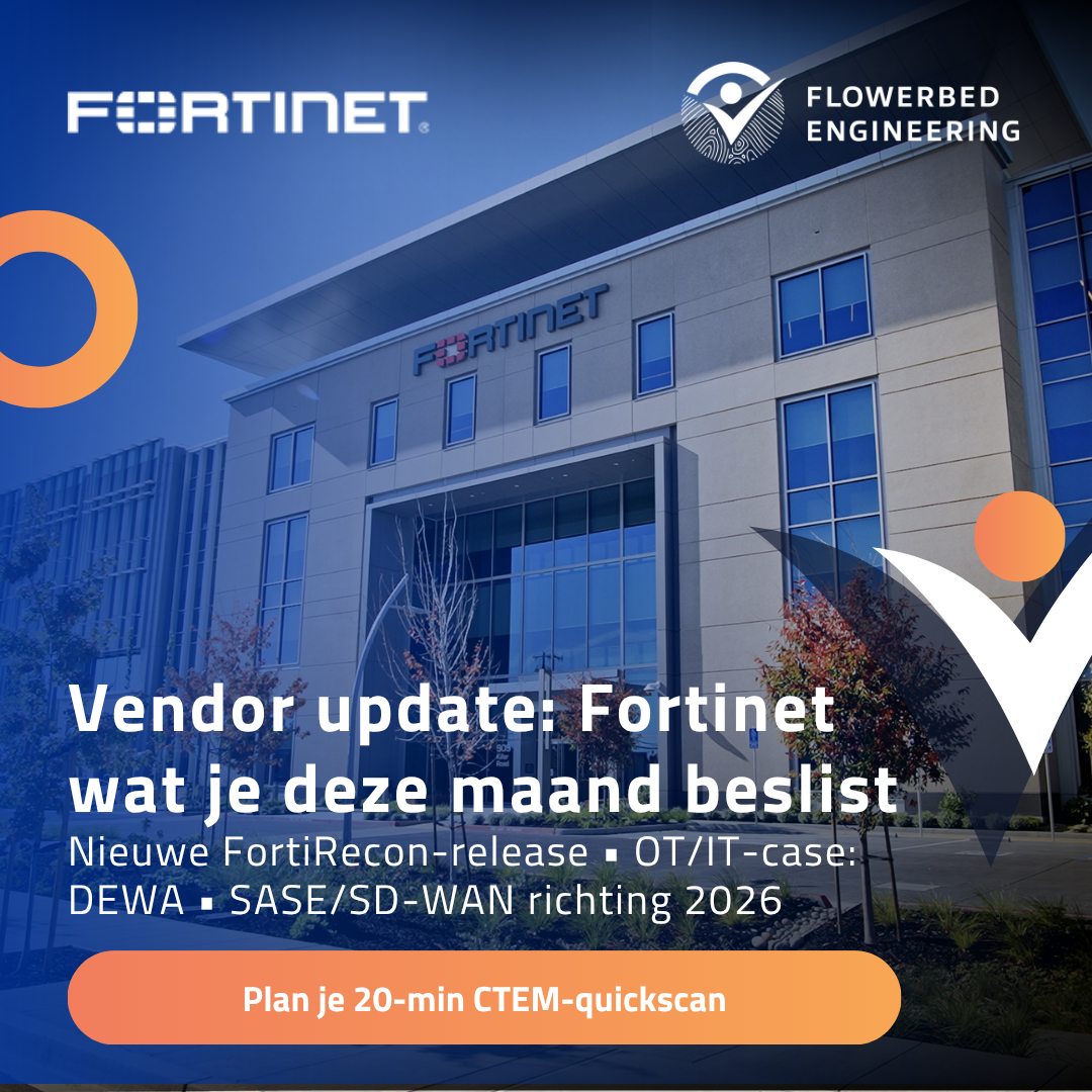 Flowerbed Engineering | Fortinet | Vendor Update : CTEM volwassen, sectorcases en kwartaalblik